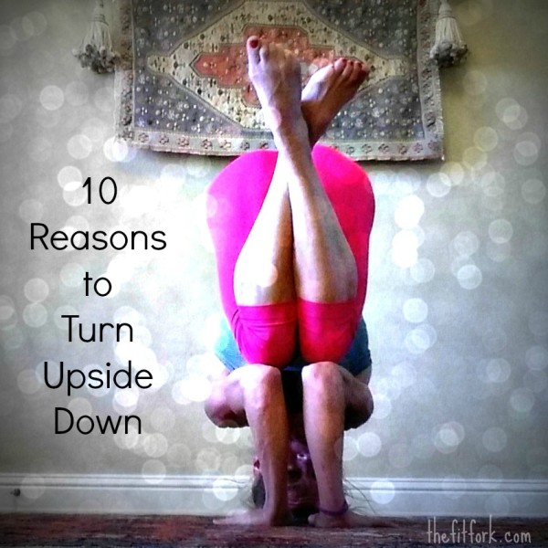 10 Reasons to Yoga Upside Down - thefitfork.com